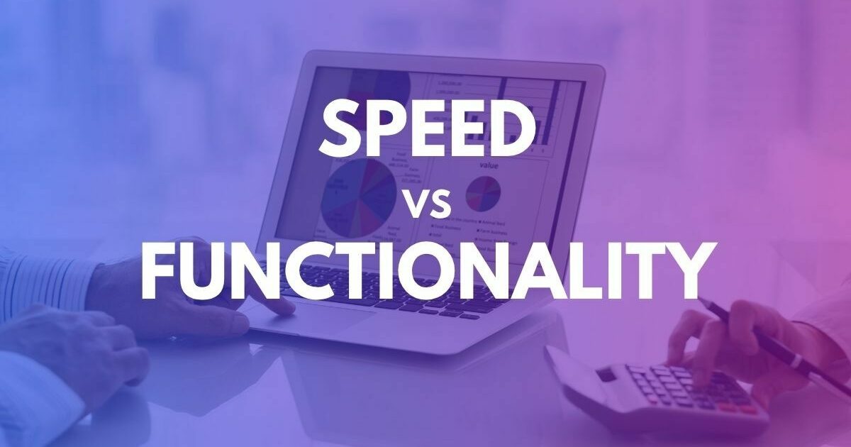 Speed vs. Functionality? Pick One | Webolytica