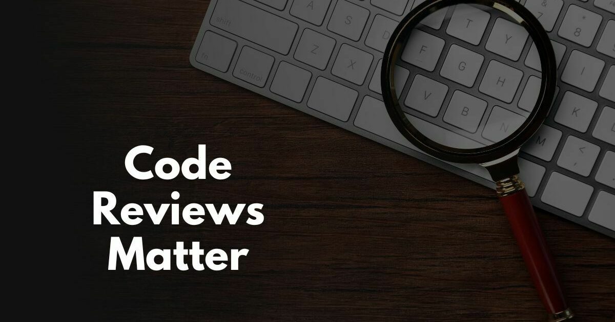 The Importance of Regular Source Code Reviews | Webolytica